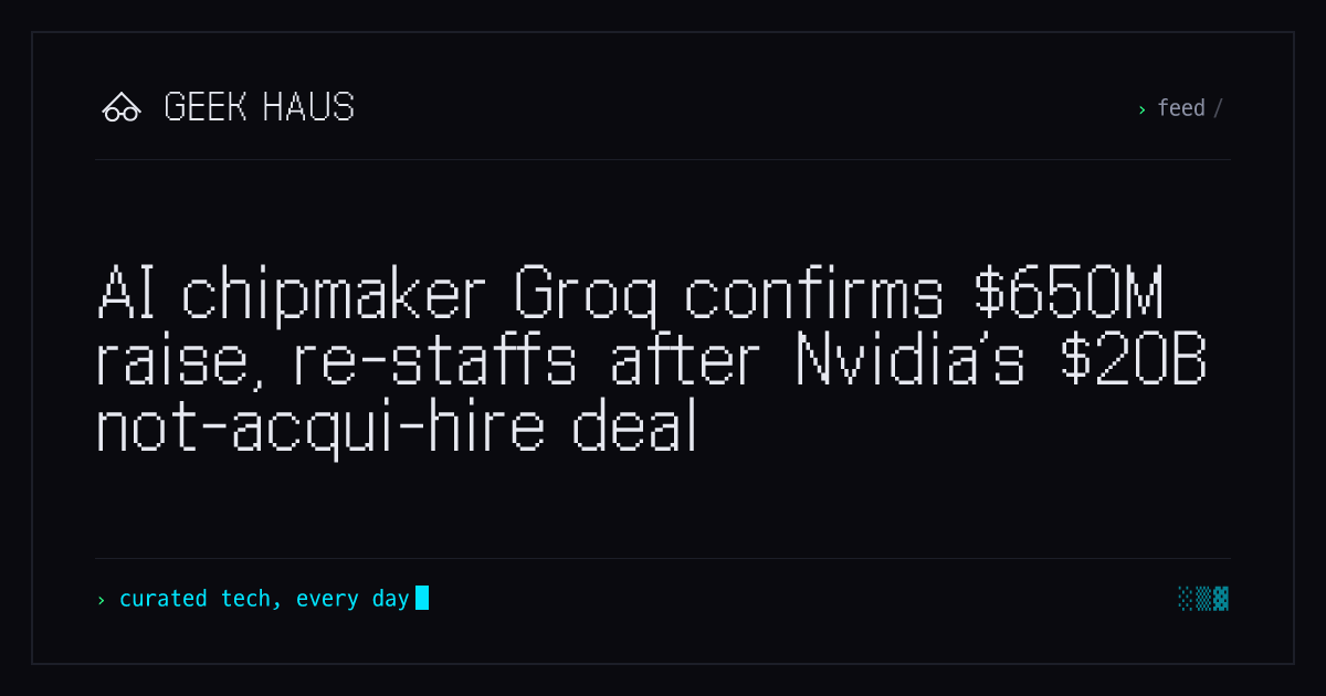 AI chipmaker Groq confirms $650M raise, re-staffs after Nvidia’s $20B ...