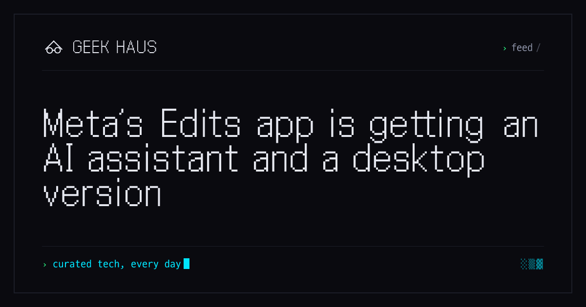 Meta’s Edits app is getting an AI assistant and a desktop version ...
